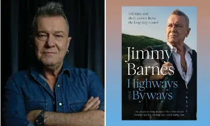Highways and Byways by Jimmy Barnes review – compassion­ate collection from a master yarnsmith ...