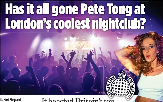 Has it all gone Pete Tong at London’s coolest nightclub? - PressReader