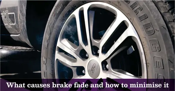 What causes brake fade and how to minimise it - PressReader