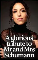 A glorious tribute to Mr and Mrs Schumann DAVID MELLOR - PressReader