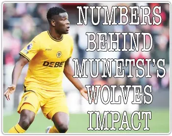NUMBERS BEHIND MUNETSI’S WOLVES IMPACT - PressReader