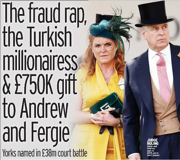 The fraud rap, the Turkish millionair­ess & £750K gift to Andrew and Fergie - PressReader