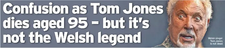 Confusion as Tom Jones dies aged 95 – but it’s not the Welsh legend ...