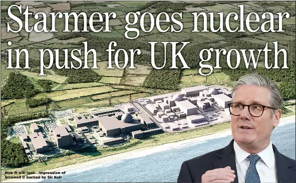 Starmer goes nuclear in push for UK growth - PressReader