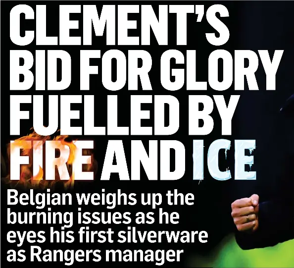 CLEMENT’S BID FOR GLORY FUELLED BY FIRE AND ICE - PressReader