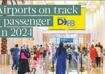 Dubai Airports on track for new passenger record in 2024 - PressReader