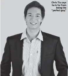 CHRIS TIU WHEN TOLD HE’S THE CLOSEST TO A ‘PERFECT’ MAN: ‘I’M FAR FROM THAT’ - PressReader