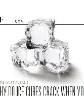 WHY DO ICE CUBES CRACK WHEN YOU PUT THEM IN WATER? - PressReader