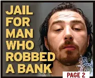 JAIL FOR MAN WHO ROBBED A BANK - PressReader