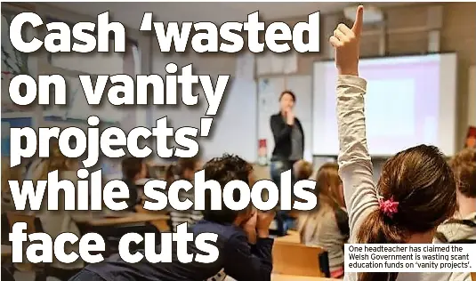 Cash ‘wasted on vanity projects’ while schools face cuts - PressReader