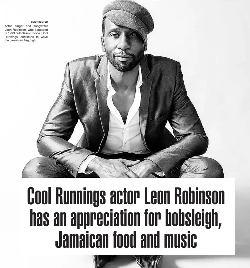 Cool Runnings actor Leon Robinson has an appreciati­on for bobsleigh, Jamaican food and music ...