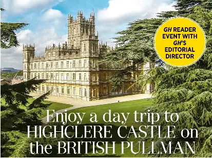 Enjoy a day trip to HIGHCLERE CASTLE on the BRITISH PULLMAN - PressReader