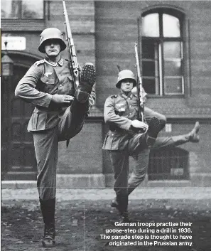 Q Where and when did the ‘goose-step’ originate? And how did it get its ...