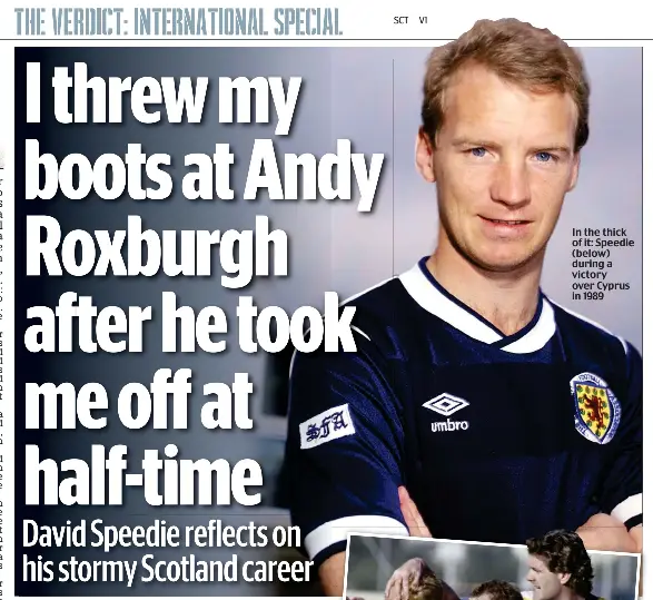 I threw my boots at Andy Roxburgh after he took me off at half-time ...