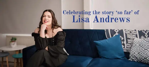 Celebratin­g the story ‘so far’ of Lisa Andrews - PressReader