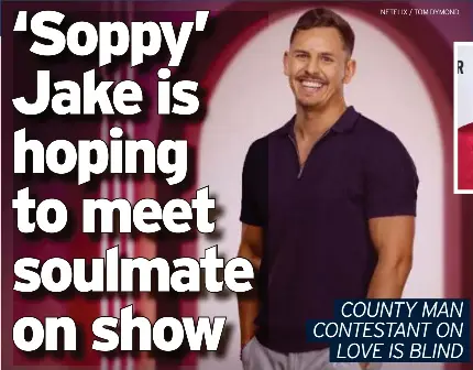 ‘Soppy’ Jake is hoping to meet soulmate on show - PressReader