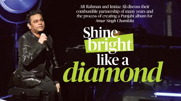 AR Rahman and Imtiaz Ali discuss their combustibl­e partnershi­p of many years and the process ...