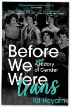 KIT HEYAM – Before We Were Trans - PressReader