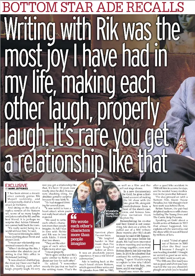 Writing with Rik was the most joy I have had in my life, making each other laugh, properly laugh ...