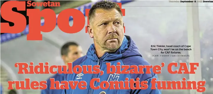 ‘Ridiculous, bizarre’ CAF rules have Comitis fuming - PressReader