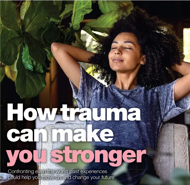 How trauma can make you stronger - PressReader