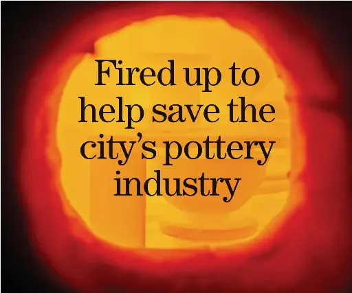 Fired up to help save the city’s pottery industry - PressReader