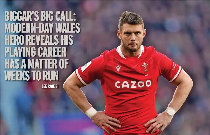 BIGGAR’S BIG CALL: MODERN-DAY WALES HERO REVEALS HIS PLAYING CAREER HAS A MATTER OF WEEKS TO RUN ...