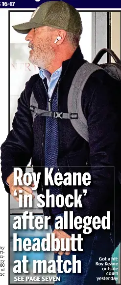 Roy Keane ‘in shock’ after alleged headbutt at match - PressReader
