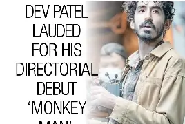 DEV PATEL LAUDED FOR HIS DIRECTORIA­L DEBUT ‘MONKEY MAN’ - PressReader