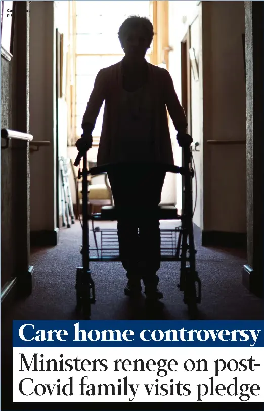 Care home controvers­y Ministers renege on postCovid family visits pledge EXCLUSIVE - PressReader