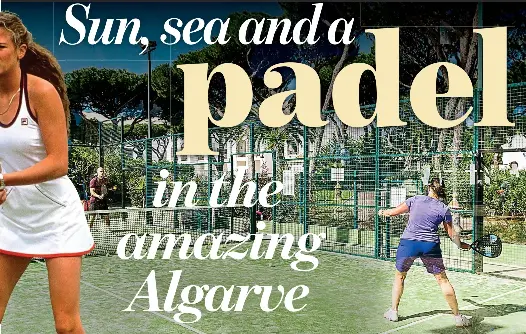 Sun, sea and a padel in the amazing Algarve - PressReader