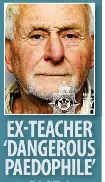 EX-TEACHER ‘DANGEROUS PAEDOPHILE’ - PressReader
