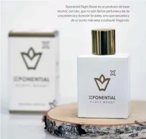 “NUESTROS XPONENTIAL BOOST MEJORAN EL RENDIMIENT­O DE LAS FRAGANCIAS” - PressReader