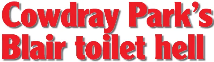 Cowdray Park’s Blair toilet hell - PressReader