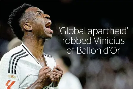 ‘Global apartheid’ robbed Vinicius of Ballon d’Or - PressReader