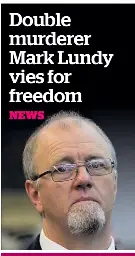 Double murderer Mark Lundy vies for freedom - PressReader