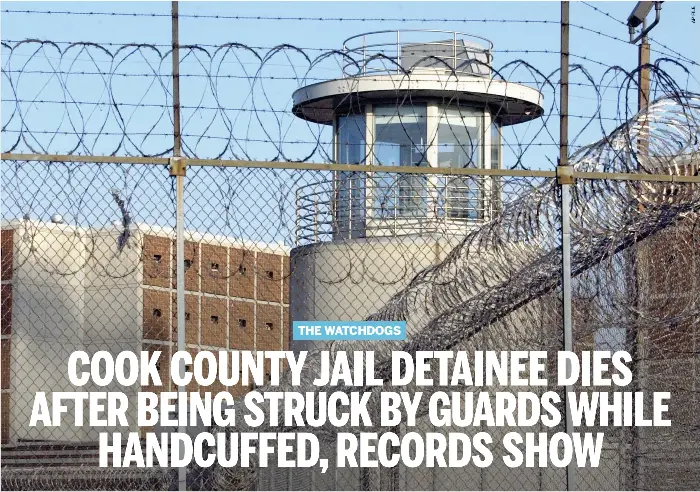 COOK COUNTY JAIL DETAINEE DIES AFTER BEING STRUCK BY GUARDS WHILE HANDCUFFED, RECORDS SHOW ...