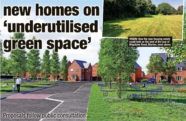 PLANS FOR 122 NEW HOMES ON ‘UNDERUTILI­SED GREEN SPACE’ - PressReader