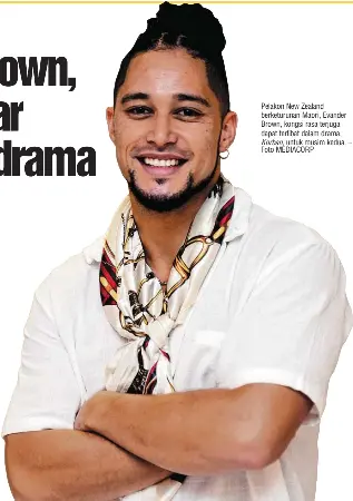 Pelakon NZ, Evander Brown, sahut cabaran belajar bahasa Melayu jayakan drama - PressReader