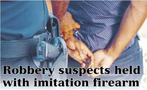 Robbery suspects held with imitation firearm - PressReader