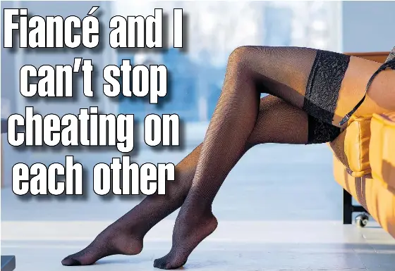 Fiancé and I can’t stop cheating on each other - PressReader