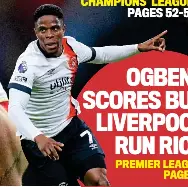 OGBENE SCORES BUT LIVERPOOL RUN RIOT - PressReader