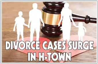 DIVORCE CASES SURGE IN H-TOWN - PressReader