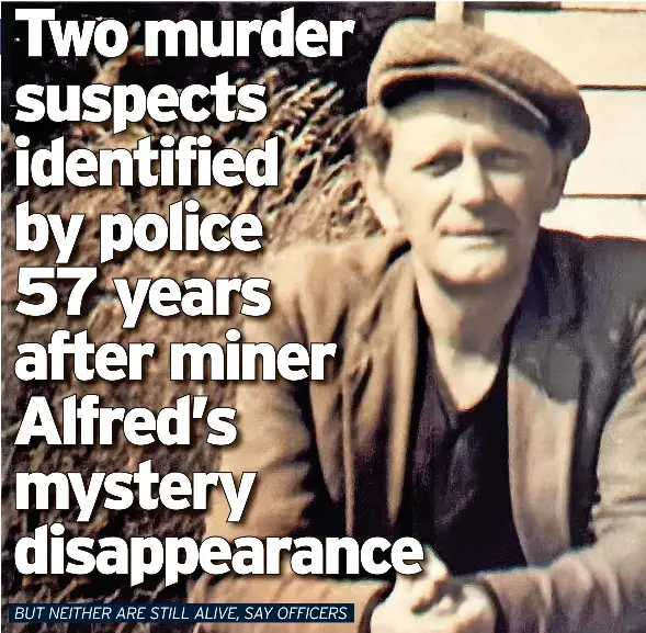 Two murder suspects identified by police 57 years after miner Alfred’s ...