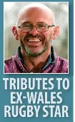 TRIBUTES TO EX-WALES RUGBY STAR - PressReader