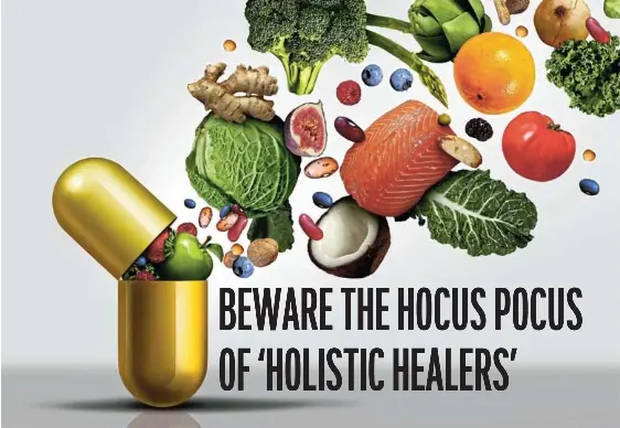 BEWARE THE HOCUS POCUS OF ‘HOLISTIC HEALERS’ - PressReader