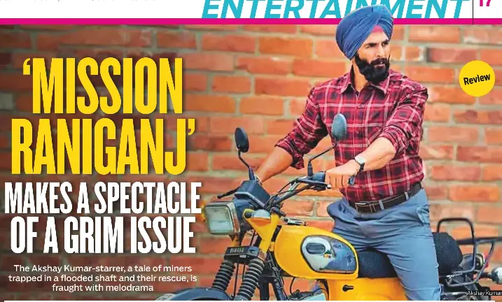 ‘MISSION RANIGANJ’ MAKES A SPECTACLE OF A GRIM ISSUE - PressReader