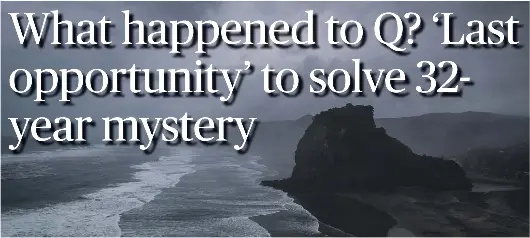 What happened to Q? ‘Last opportunit­y’ to solve 32year mystery ...