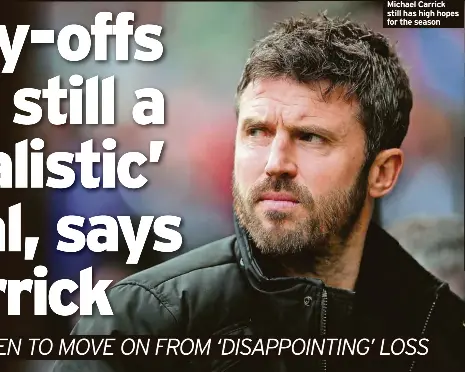 Play-offs are still a ‘realistic’ goal, says Carrick - PressReader