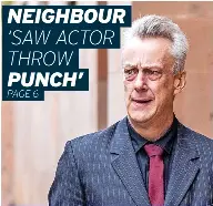 NEIGHBOUR ‘SAW ACTOR THROW PUNCH’ - PressReader